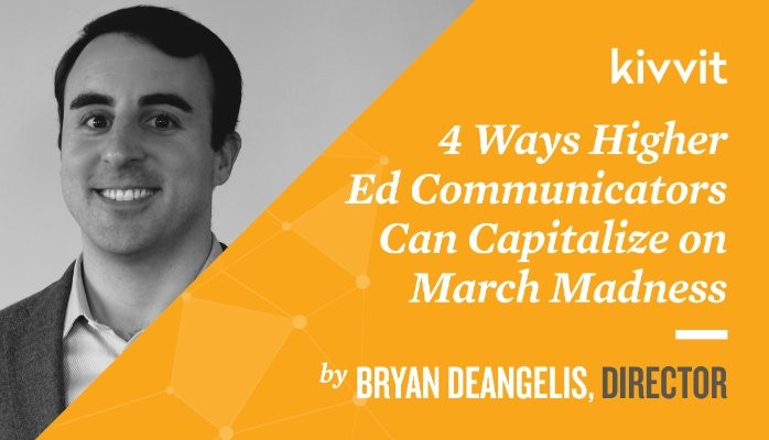 4 Ways Higher Ed Communicators Can Capitalize on March Madness 4 Ways Higher Ed Communicators Can Capitalize on March Madness