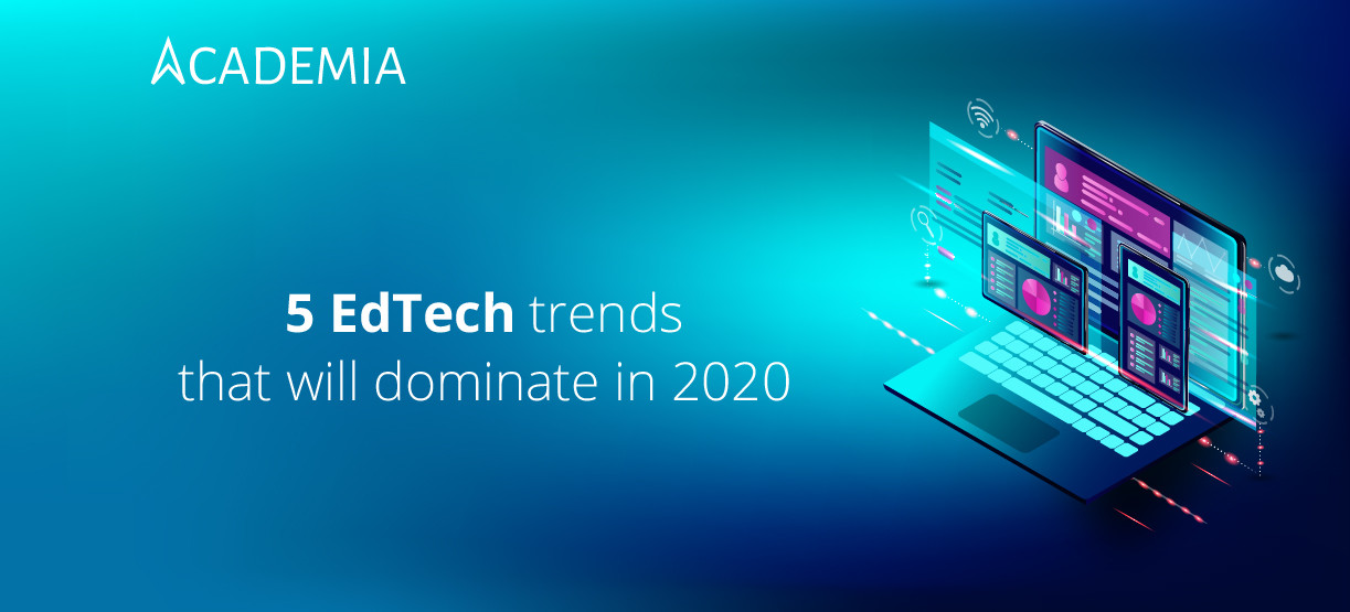 5 EdTech Trends That Will Dominate In 2020 5 EdTech Trends That Will Dominate In 2020