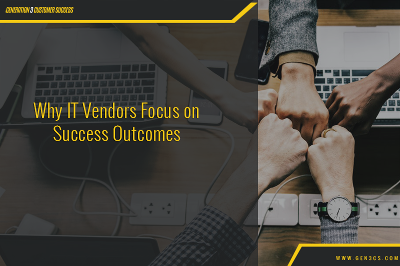 Why IT Vendors Focus on Success Outcomes Why IT Vendors Focus on Success Outcomes