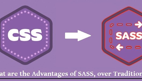 What are the Advantages of SASS, over Traditional CSS? What are the Advantages of SASS, over Traditional CSS?