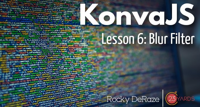 KonvaJS Lesson 6: Blur Filter KonvaJS Lesson 6: Blur Filter