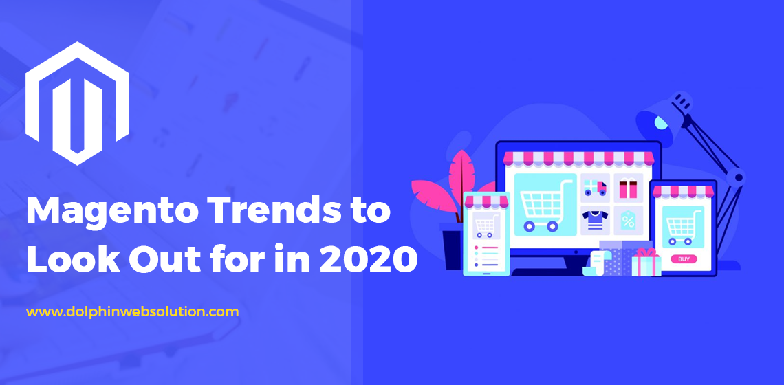 Magento Trends to Look Out for in 2020 Magento Trends to Look Out for in 2020