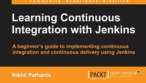 Learning Continuous Integration with Jenkins Learning Continuous Integration with Jenkins