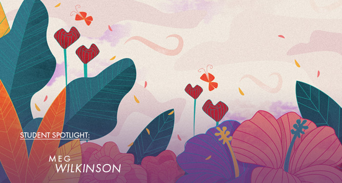 STUDENT SPOTLIGHT: MEG WILKINSON STUDENT SPOTLIGHT: MEG WILKINSON