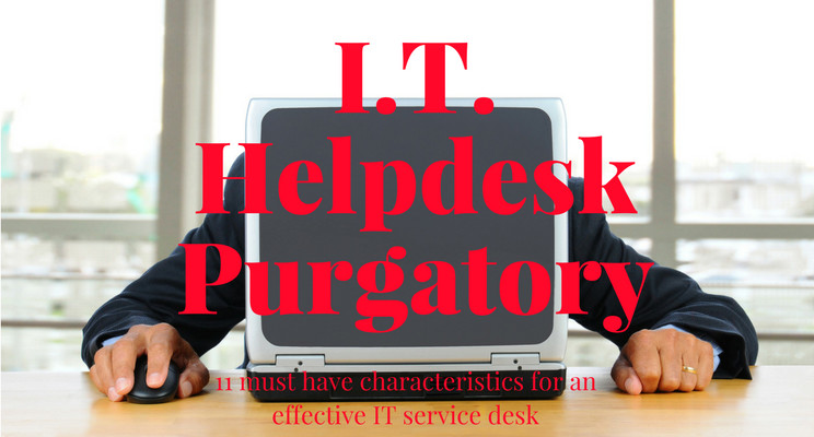 11 Must Have Characteristics For An Effective IT Service Desk 11 Must Have Characteristics For An Effective IT Service Desk