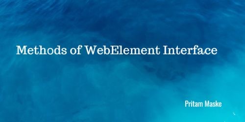 Methods of WebElement Interface Methods of WebElement Interface