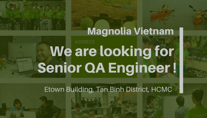 Magnolia Vietnam Hiring! We are looking for Senior QA Engineer! Magnolia Vietnam Hiring! We are looking for Senior QA Engineer!
