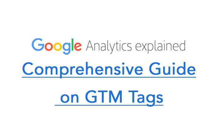 Comprehensive Guide on GTM Tags Comprehensive Guide on GTM Tags