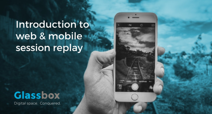 Glassbox Web & Mobile Session Replay Glassbox Web & Mobile Session Replay