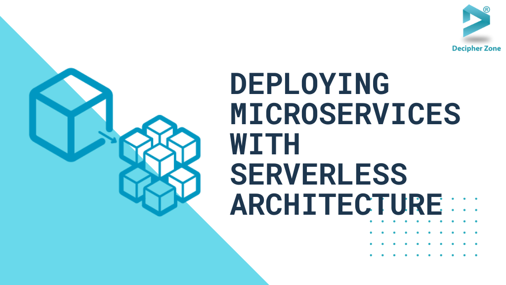 How to Deploy Microservices Using Serverless Architecture? How to Deploy Microservices Using Serverless Architecture?