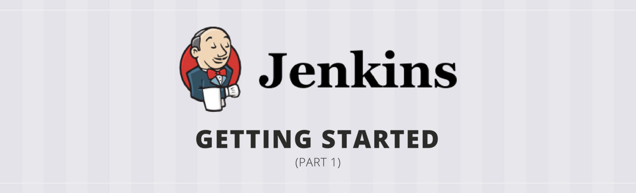 Jenkins: Getting Started (PART 1) Jenkins: Getting Started (PART 1)
