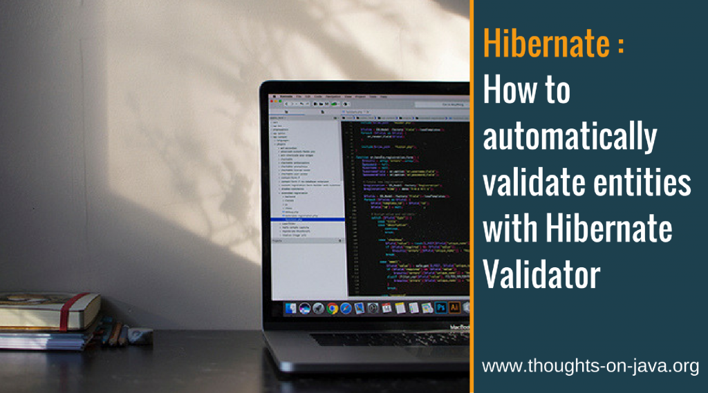 How to automatically validate entities with Hibernate Validator How to automatically validate entities with Hibernate Validator