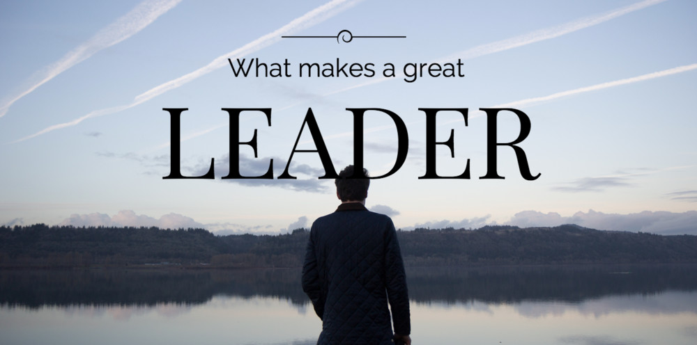What Makes a Good Leader? What Makes a Good Leader?