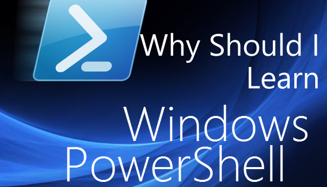 Top 10 reasons Why you must learn PowerShell Top 10 reasons Why you must learn PowerShell