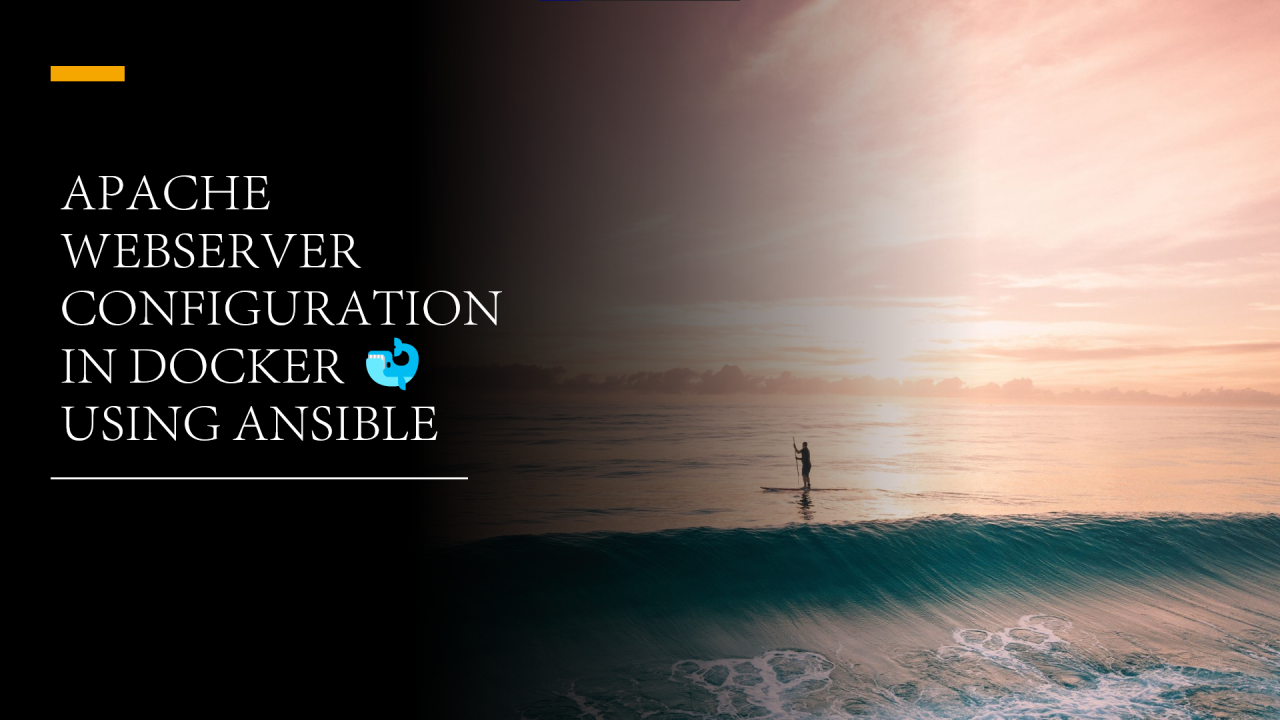 APACHE WEBSERVER CONFIGURATION IN DOCKER 🐋 USING ANSIBLE APACHE WEBSERVER CONFIGURATION IN DOCKER 🐋 USING ANSIBLE