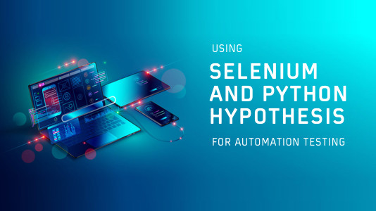 Using Selenium and Python Hypothesis for Automation Testing Using Selenium and Python Hypothesis for Automation Testing