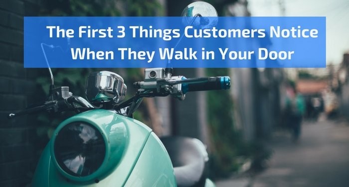 The First 3 Things Customers Notice When They Walk in Your Door The First 3 Things Customers Notice When They Walk in Your Door