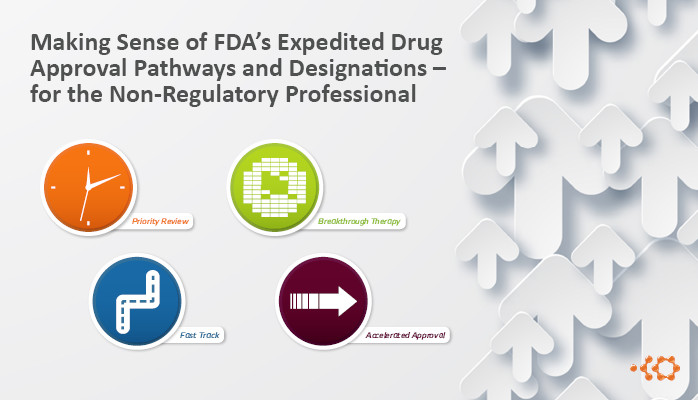 Making Sense of FDA’s Expedited Drug Approval Pathways and Designations ... Making Sense of FDA’s Expedited Drug Approval Pathways and Designations ...