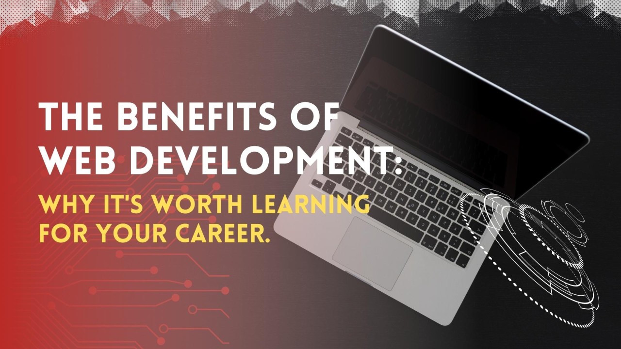 The benefits of web development: why it's worth learning for your career. The benefits of web development: why it's worth learning for your career.