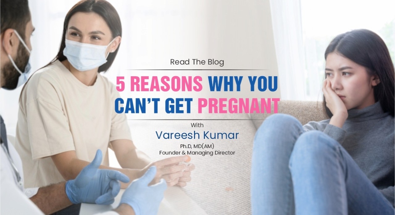 5 Reasons Why You Can’t Get Pregnant 5 Reasons Why You Can’t Get Pregnant