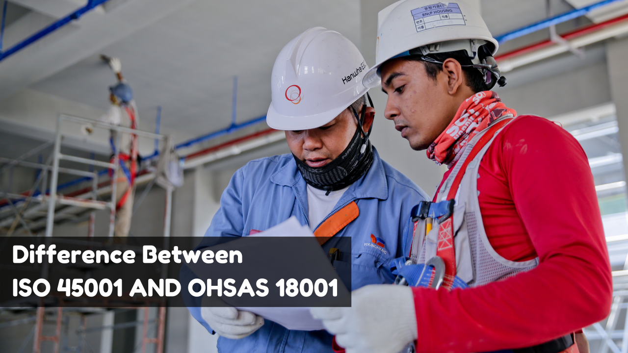Difference Between ISO 45001 AND OHSAS 18001 Difference Between ISO 45001 AND OHSAS 18001