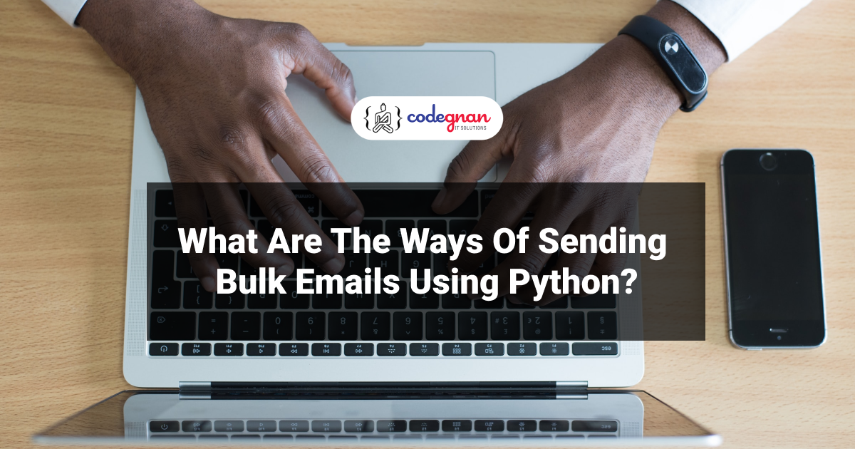 What are the ways of sending bulk emails using Python? What are the ways of sending bulk emails using Python?
