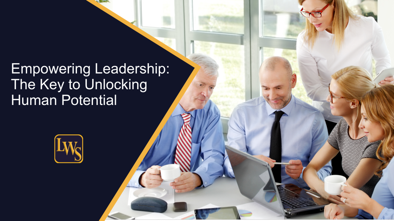 Empowering Leadership: The Key to Unlocking Human Potential Empowering Leadership: The Key to Unlocking Human Potential