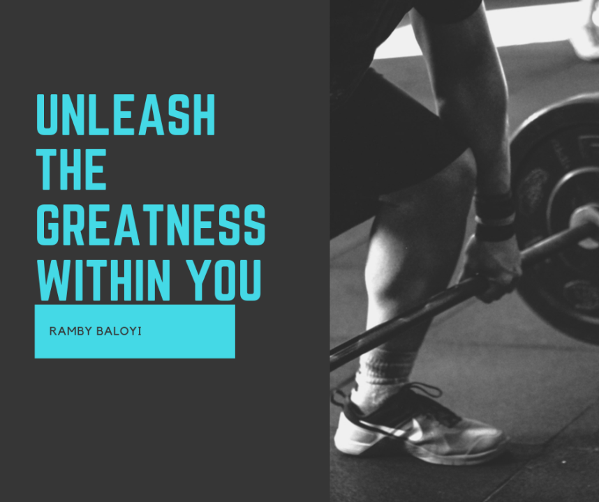 UNLEASH THE GREATNESS WITHIN YOU UNLEASH THE GREATNESS WITHIN YOU