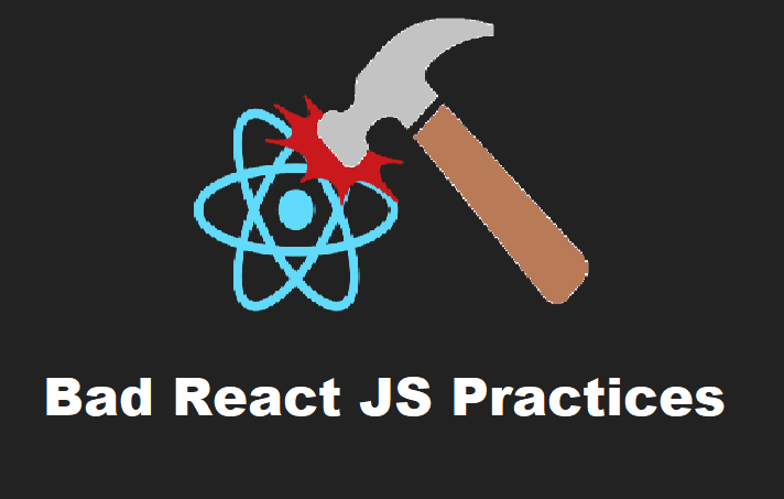 React Js Bad Practices React Js Bad Practices