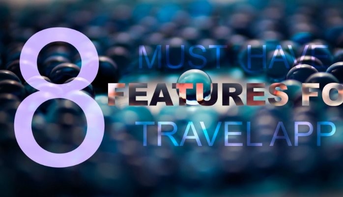 The 8 Most Important Features Your Travel App Must-Have The 8 Most Important Features Your Travel App Must-Have