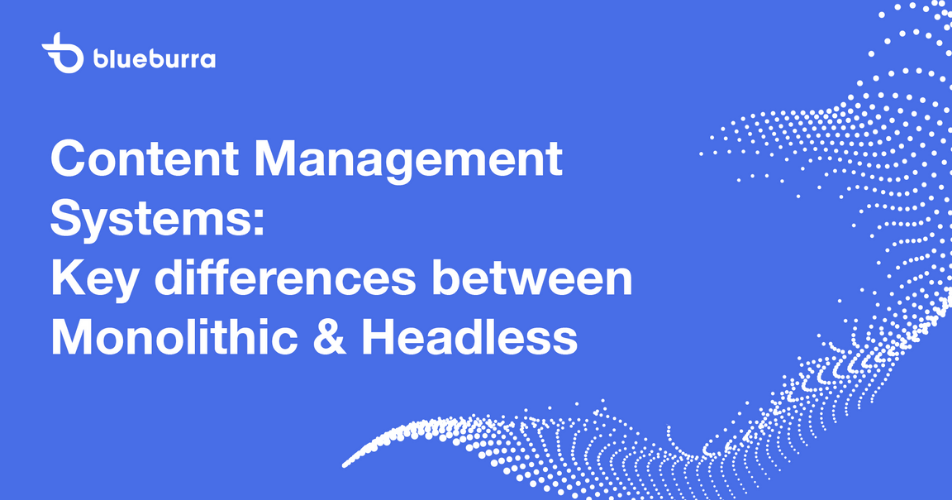 Content Management Systems: Monolithic VS Headless Content Management Systems: Monolithic VS Headless