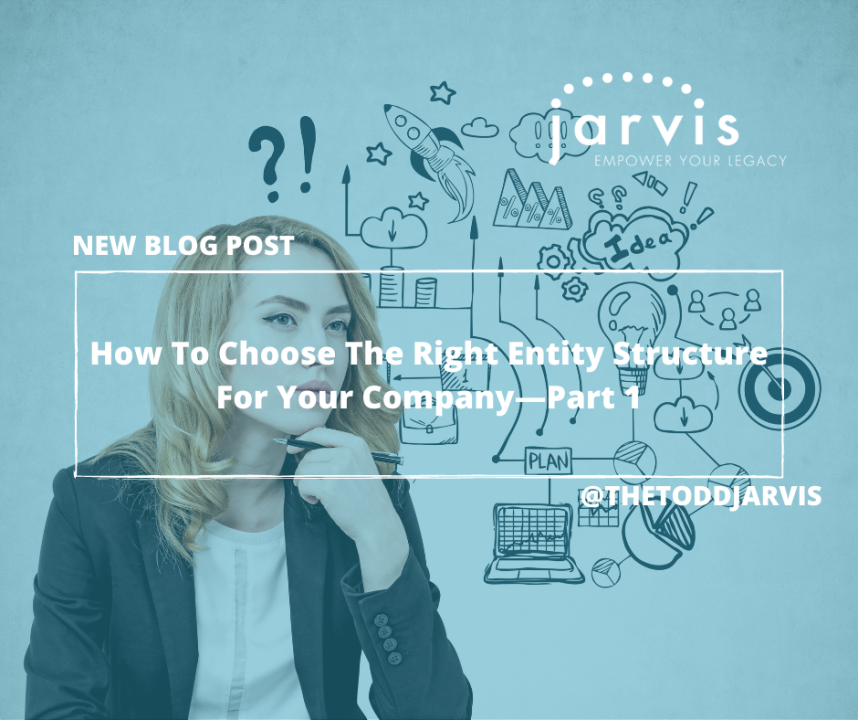How To Choose The Right Entity Structure For Your Company—Part 1 How To Choose The Right Entity Structure For Your Company—Part 1