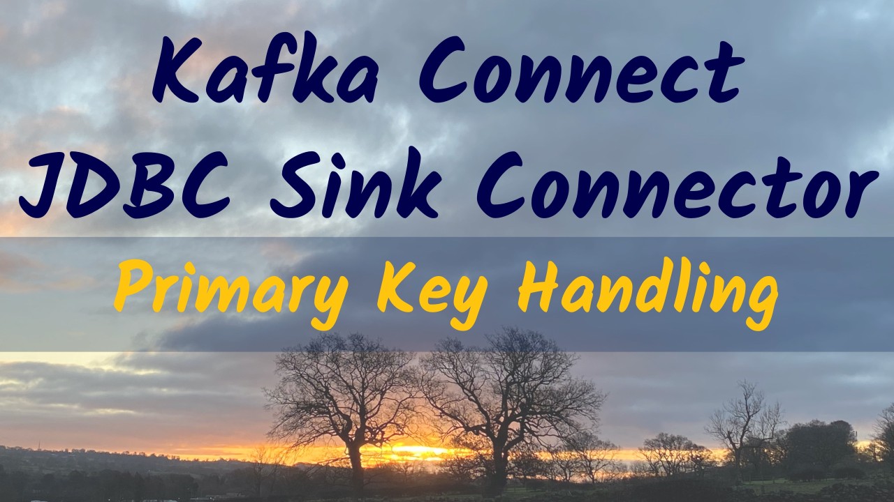 Kafka Connect JDBC Sink deep-dive: Working with Primary Keys Kafka Connect JDBC Sink deep-dive: Working with Primary Keys