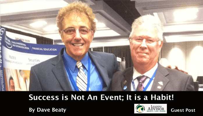 Success Is Not An Event; It Is A Habit! By Dave Beaty Success Is Not An Event; It Is A Habit! By Dave Beaty