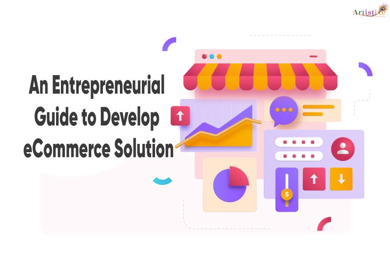 An Entrepreneurial Guide to Develop eCommerce Solution!!! An Entrepreneurial Guide to Develop eCommerce Solution!!!