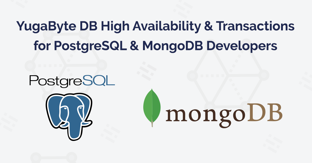 YugabyteDB High Availability & Transactions for PostgreSQL & MongoDB ... YugabyteDB High Availability & Transactions for PostgreSQL & MongoDB ...