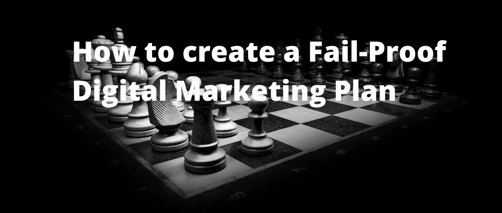 Steps to creating a fail-proof Digital Marketing Plan Steps to creating a fail-proof Digital Marketing Plan