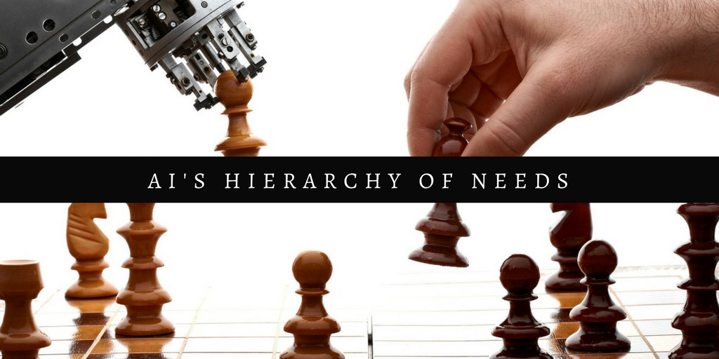 Creating an Artificial Intelligence Methodology: AI's Hierarchy of Needs Creating an Artificial Intelligence Methodology: AI's Hierarchy of Needs