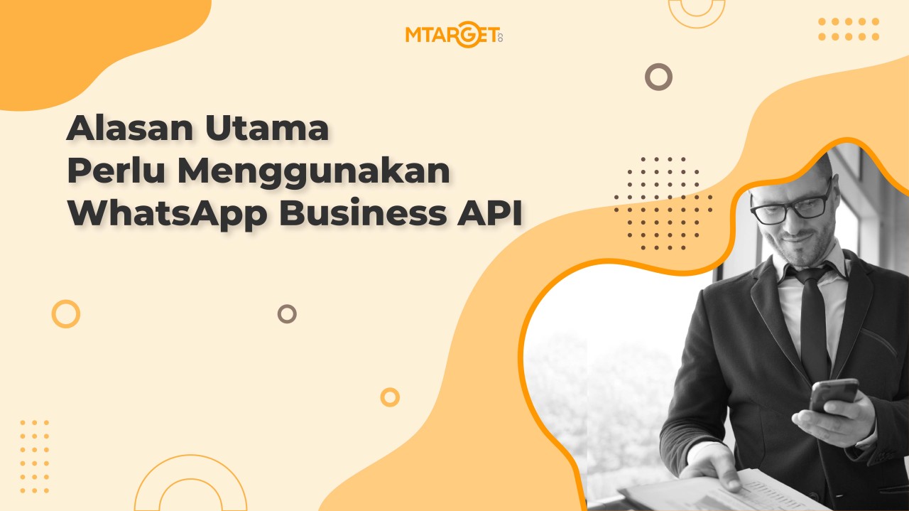 Alasan Utama Perlu Menggunakan WhatsApp Business API Alasan Utama Perlu Menggunakan WhatsApp Business API
