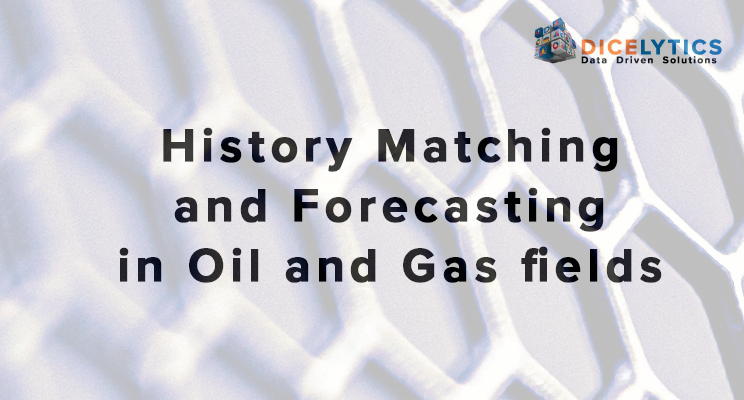 Oil and Gas Field - History Matching and Forecasting Oil and Gas Field - History Matching and Forecasting