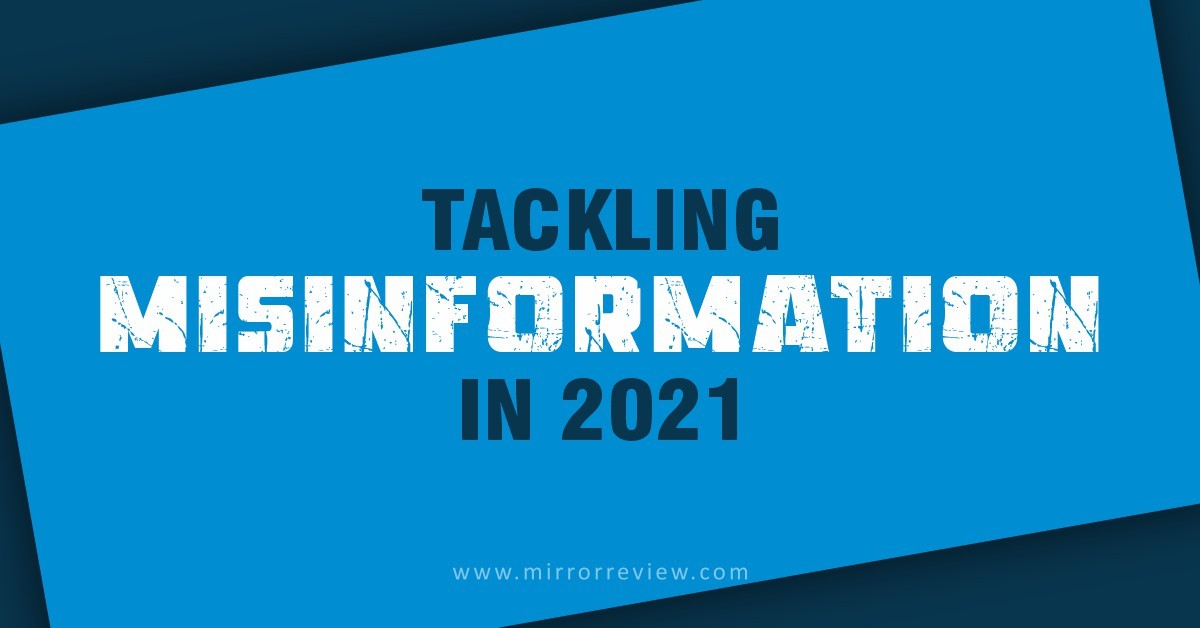 Tackling Misinformation in 2021 Tackling Misinformation in 2021