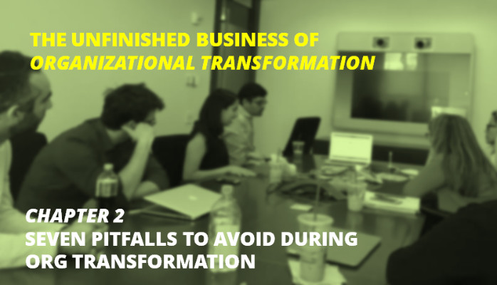 Seven Pitfalls to Avoid During Organizational Transformation Seven Pitfalls to Avoid During Organizational Transformation