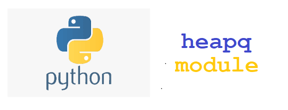 Priority Queue, Heap and Python heapq module Priority Queue, Heap and Python heapq module