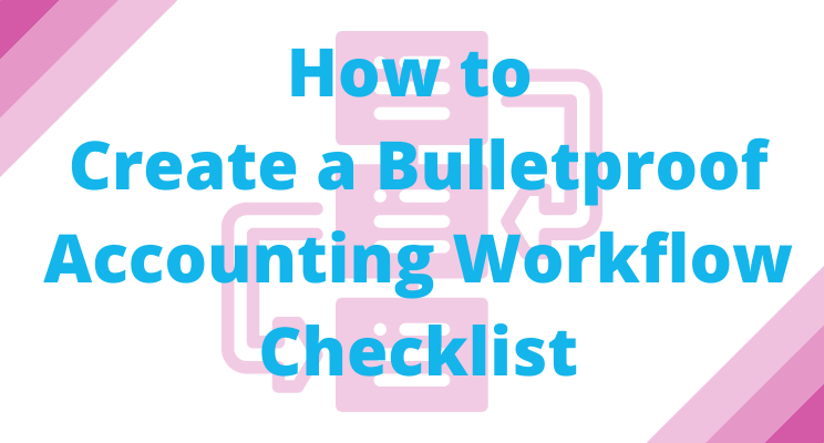 How to Create a Bulletproof Accounting Workflow Checklist How to Create a Bulletproof Accounting Workflow Checklist