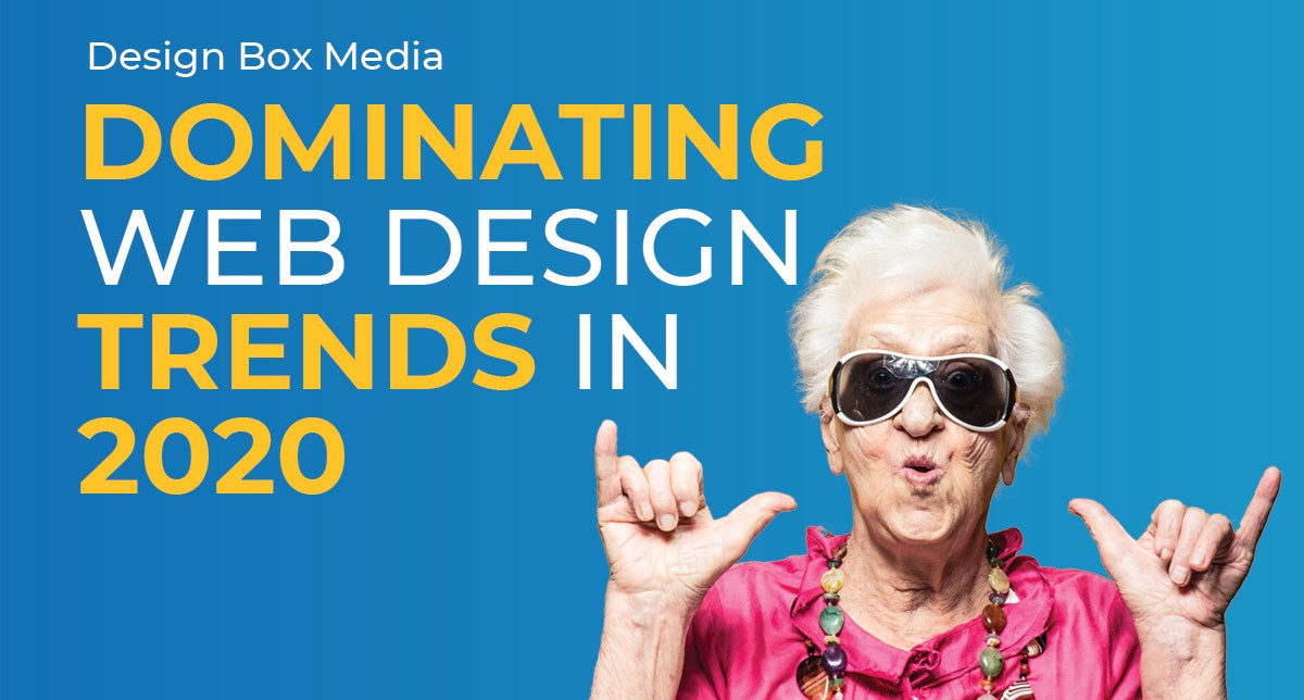 Dominating Web Design Trends for 2020 Dominating Web Design Trends for 2020