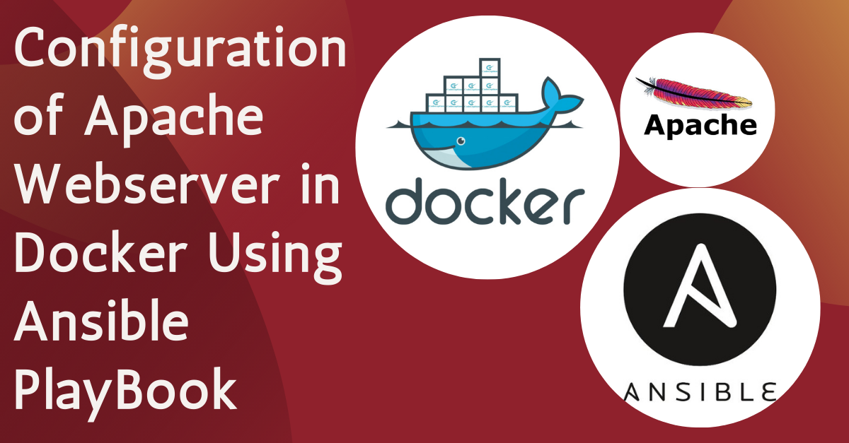 Configuration of Apache Webserver in Docker Using Ansible PlayBook Configuration of Apache Webserver in Docker Using Ansible PlayBook