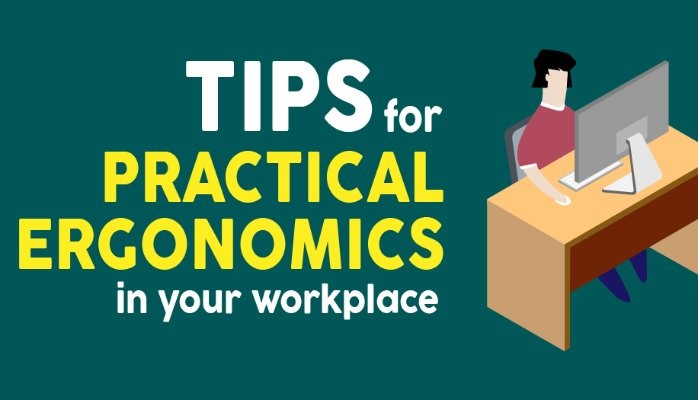 TIPS FOR PRACTICAL ERGONOMICS IN YOUR WORKPLACE TIPS FOR PRACTICAL ERGONOMICS IN YOUR WORKPLACE