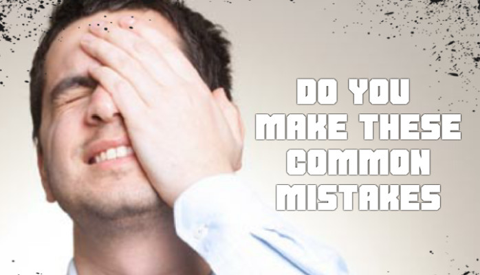 Do you make these common mistakes Do you make these common mistakes