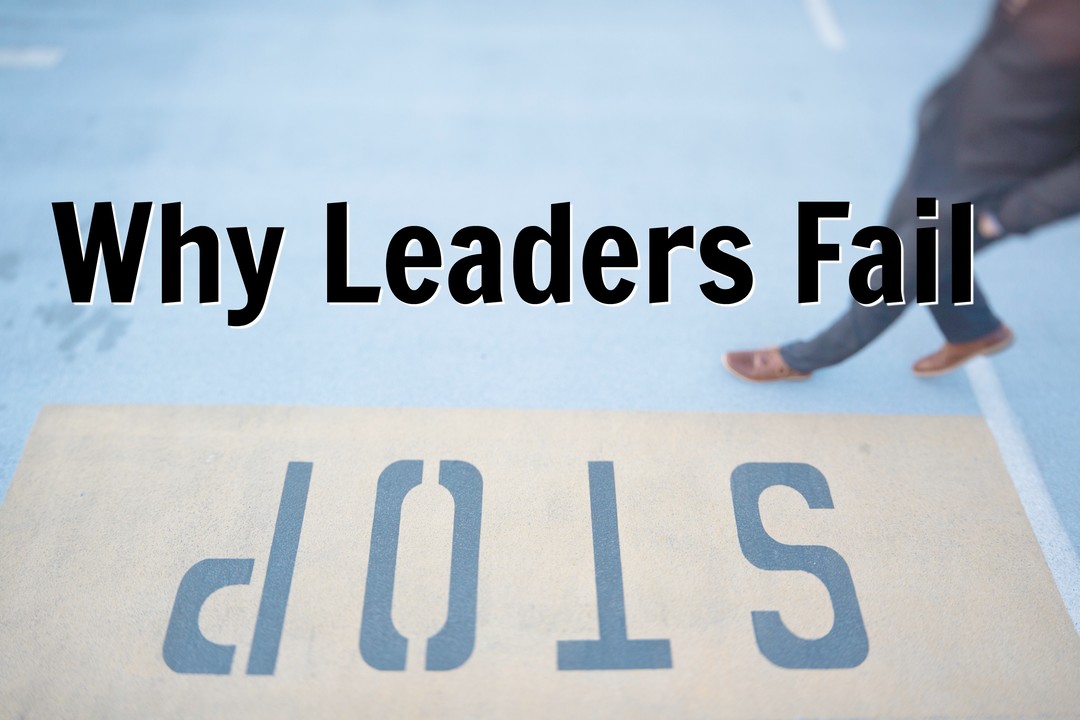Why Leaders Fail Why Leaders Fail