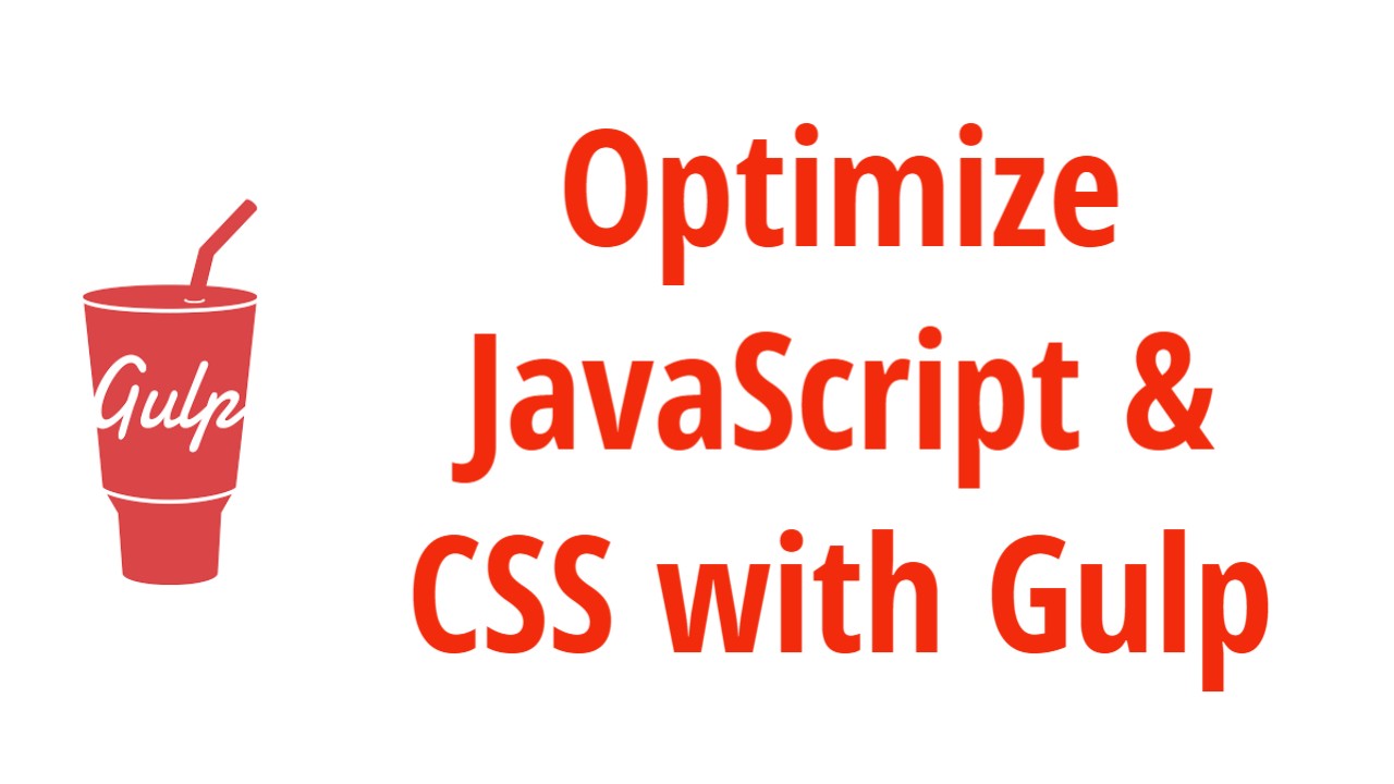 Optimize JavaScript & CSS with Gulp Optimize JavaScript & CSS with Gulp